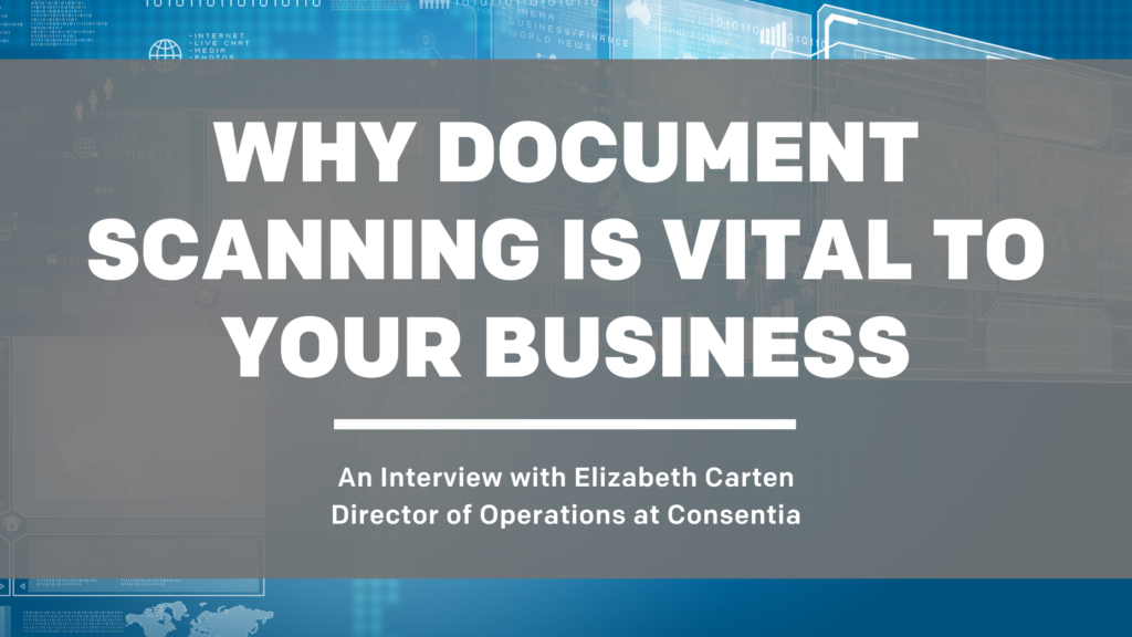 Why Document Scanning is Vital to Your Business - Consentia