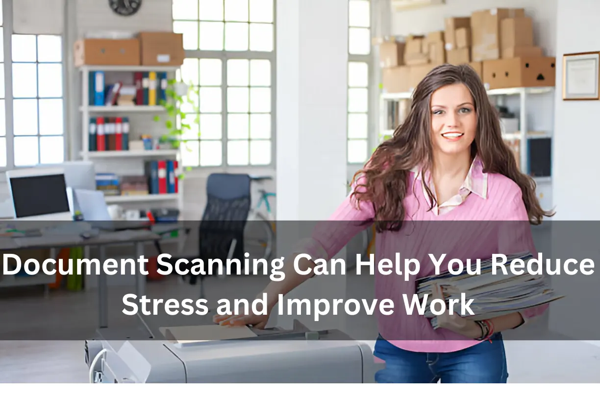 How Document Scanning Can Help You Reduce Stress and Improve Work-Life ...